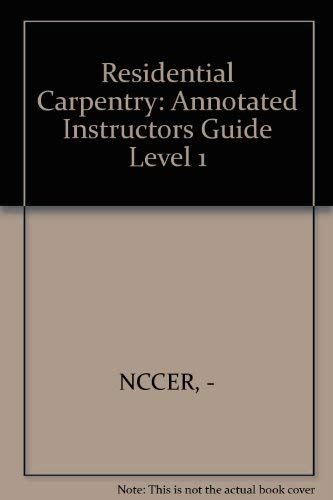 Residential Carpentry: Annotated Instructors Guide Level 1: NCCER ...