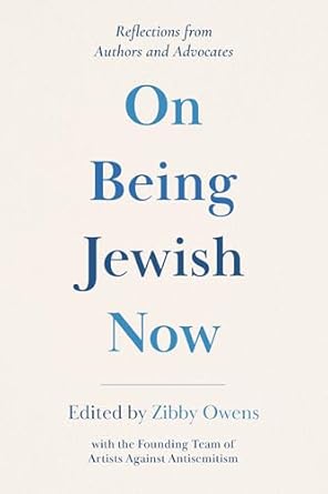On Being Jewish Now: Reflections from Authors and Advocates: Owens ...