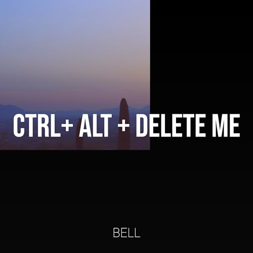 Play Ctrl+ Alt + Delete Me by Bell on Amazon Music Unlimited