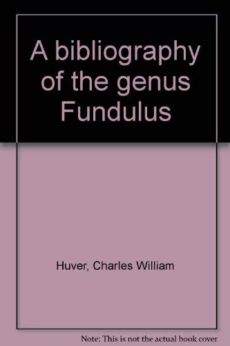 A bibliography of the genus Fundulus,: Huver, Charles W: 9780816109760 ...