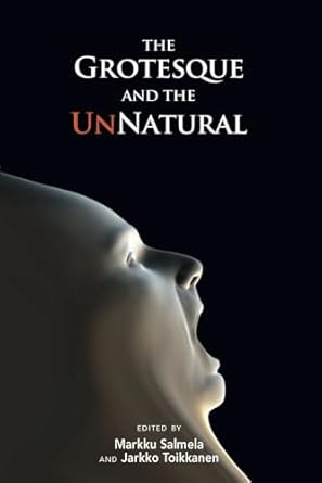 The Grotesque and the Unnatural: Amazon.co.uk: Salmela, Markku ...