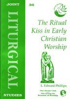 The Ritual Kiss in Early Christian Worship (Joint Liturgical Studies 36 ...