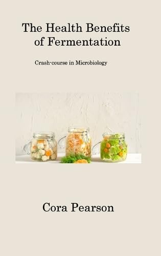 The Health Benefits of Fermentation: Crash-course in Microbiology ...