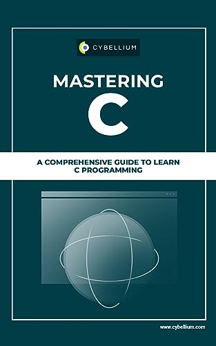 Mastering C A Comprehensive Guide To Learn C Programming Ebook Ltd Cybellium Books