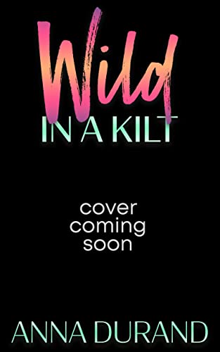 Wild in a Kilt (Hot Scots Book 13) eBook : Durand, Anna: Amazon.co.uk ...