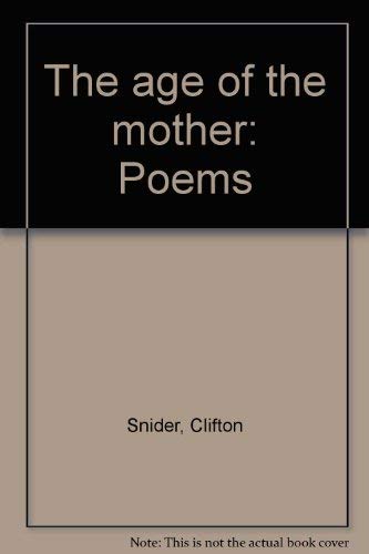 The age of the mother: Poems: Snider, Clifton: 9780962645112: Amazon ...