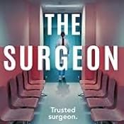 The Surgeon: An utterly unputdownable and pulse-pounding psychological thriller packed with ...