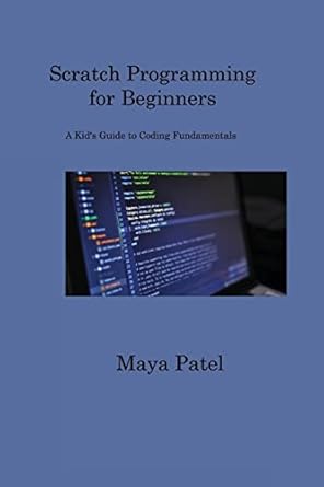 Scratch Programming for Beginners: A Kid's Guide to Coding Fundamentals ...