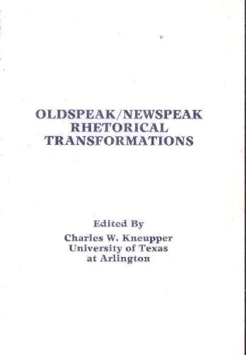 Oldspeak Newspeak Rhetorical Transformations: Kneupper: 9780814134023 ...