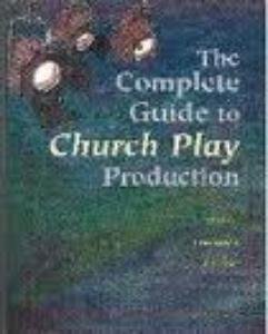 The Complete Guide to Church Play Production: Lewis, John, Andrews ...
