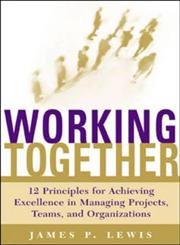 Working Together: 12 Principles For Achieving Excellence In Managing ...