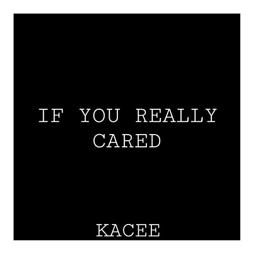 IF YOU REALLY CARED [Explicit] by Kacee on Amazon Music - Amazon.co.uk