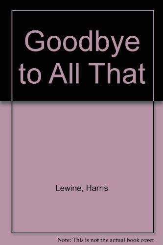 Goodbye to All That: Lewine, Harris: 9780703745460: Amazon.com: Books