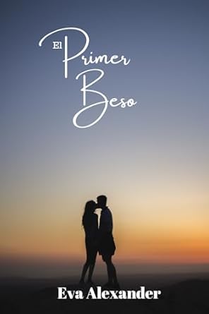 El primer beso eBook : Alexander, Eva : Amazon.com.mx: Tienda Kindle