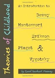 Theories of Childhood: An Introduction to Dewey, Montessori, Erikson ...