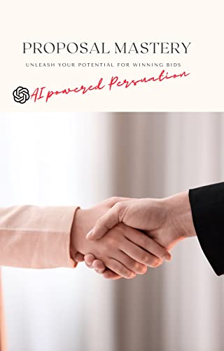 Proposal Mastery - AI Powered Persuation: Unleash your potential for winning bids eBook ...