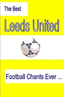 The Best Leeds United Football Chants Ever: A Fan: 9780557190089 ...