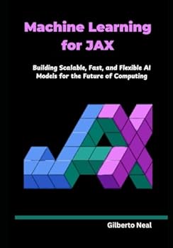Machine Learning for JAX: Building... book by Gilberto Neal