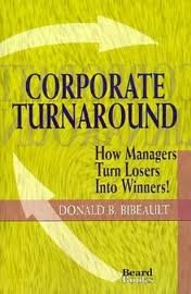Corporate Turnaround 2nd (second) edition Text Only: Donald B. Bibeault ...