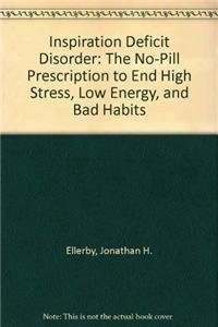Inspiration Deficit Disorder: The No-Pill Prescription to End High ...