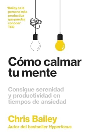 Cómo Calmar Tu Mente (How to Calm Your Mind Spanish Edition): Consigue Serenidad Y Productividad ...