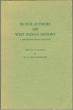 Dutch Authors on West Indian History: A Historiographical Selection: M ...