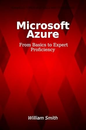 Amazon.com: Microsoft Azure: From Basics to Expert Proficiency eBook : Smith, William: Kindle Store