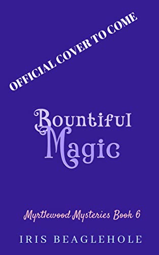 Bountiful Magic: Myrtlewood Mysteries Book 6 eBook : Beaglehole, Iris ...