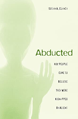 Abducted: How People Come to Believe They Were Kidnapped by Aliens ...