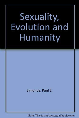 Sexuality, Evolution and Humanity: Simonds, Paul E.: 9780840372185 ...