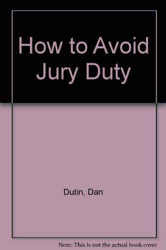How To Avoid Jury Duty A Guilt Free Guide Dan Dustin Carol Husby