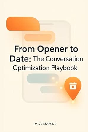 Amazon.com: From Opener to Date: The Conversation Optimization Playbook for Getting More Matches ...