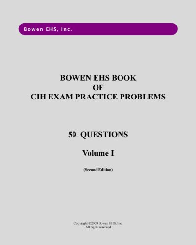 Bowen Ehs Book Of Cih Exam Practice Problems: 50 Questions (Volume 1): Bowen, Russell ...