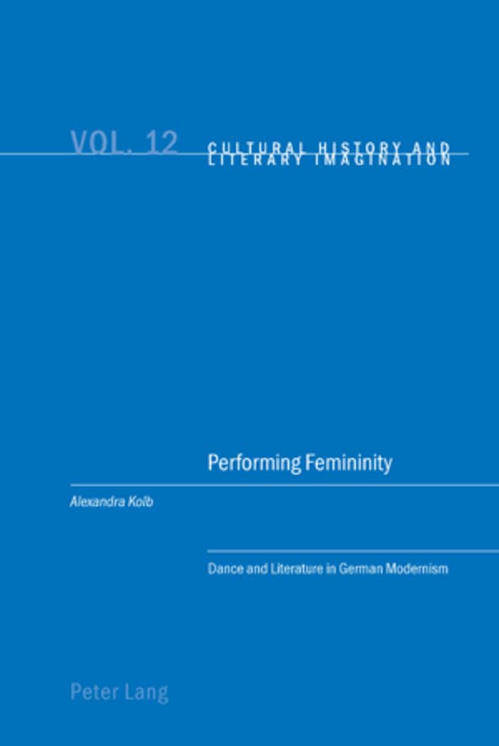 Performing Femininity: Dance and Literature in German Modernism ...