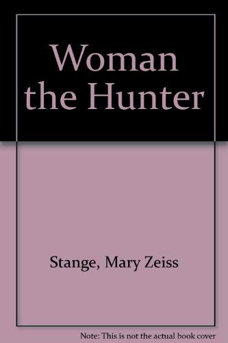 Woman the Hunter: Mary Zeiss Stange: 9780788164255: Amazon.com: Books
