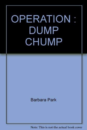 Operation: Dump Chump: Park, Barbara: 9780394851792: Amazon.com: Books