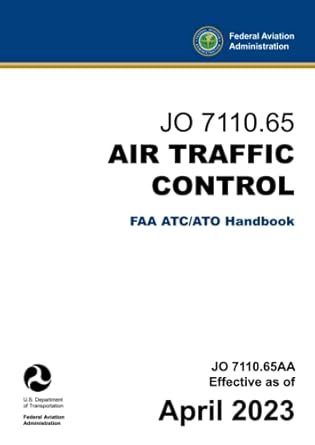 JO 7110.65 Air Traffic Control: (FAA ATC/ATO Handbook): U.S. Department of Transportation ...