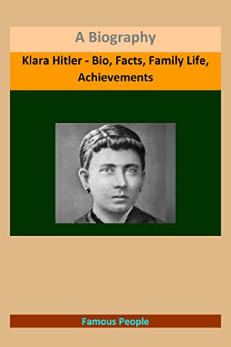 Amazon.com: Klara Hitler - Bio, Facts, Family Life, Achievements: A ...