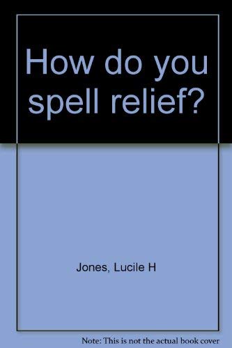 How do you spell relief?: Lucile H. Jones: 9780816306312: Amazon.com: Books
