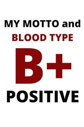 My Motto and Blood Type B+ Positive - Medical, Self-Help, Motivational ...