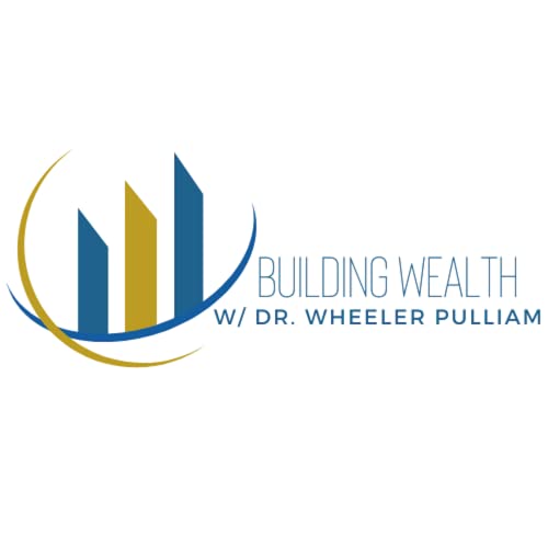 Building Wealth with Dr. Wheeler Pulliam, PhD, CFP® : Dr. Wheeler ...
