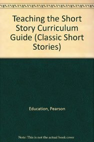 Teaching the Short Story Curriculum Guide (Classic Short Stories ...