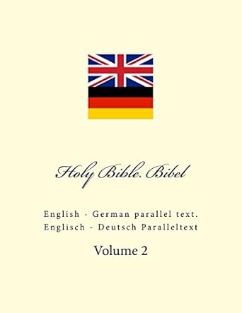 Holy Bible. Bibel: English - German parallel text. Englisch - Deutsch ...