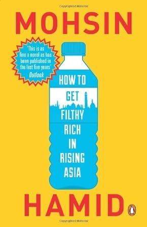 How to Get Filthy Rich in Rising Asia: Mohsin Hamid: Amazon.com: Books