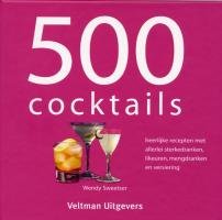 500 cocktails: heerlijke recepten met allerlei sterkedranken, likeuren ...