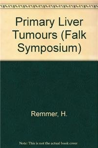 Primary Liver Tumors (Falk Symposium): Remmer, H.; H. Bolt, P. Bannasch ...