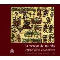 La creacion del mundo segun el Codice Vindobonensis/ The Creation of ...