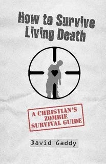 How to Survive Living Death: A Christian's Zombie Survival Guide: David Gaddy: Amazon.com: Books