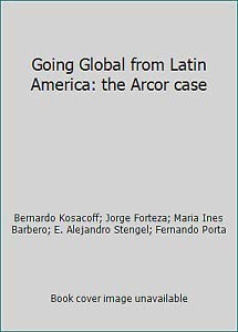 Going Global from Latin America: the Arcor case: Bernardo Kosacoff ...