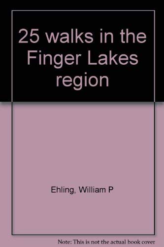 25 walks in the Finger Lakes region: Ehling, William P: 9780897250047 ...